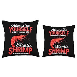 Always Yourself Mantis Shrimp Funny Gift Cute Eat Always Be Yourself Unless You Can Be A Mantis Shrimp Then Throw Pillow, 16x16, Multicolor