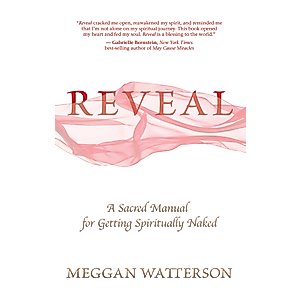 Reveal: A Sacred Manual for Getting Spiritually Naked