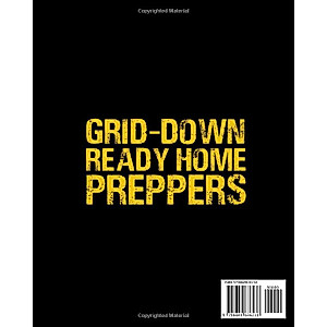 The Grid-Down Ready Home for Preppers: Life-Saving Guide to Take Your Self-Reliance to the Next Level, Make Your Home Disaster-Proof And Keep Your Family Safe Under Any Emergency