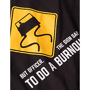 Ann Arbor T-shirt Co. But Officer, The Sign Said to do a Burnout | Funny Car Guy Auto Racing Sarcastic Sarcasm Joke Graphic T-Shirt for Men Women-(Adult, XL) Black