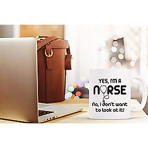 Yes I'm A Nurse, No I Don'y Want To Look At That 11oz Funny Coffee Mugs, Nurse Week Gifts, Humor Thank You Gifts For Family, Friends, And Coworkers, Funny Nurse Gifts For Women And Men