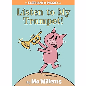 Listen to My Trumpet!-An Elephant and Piggie Book