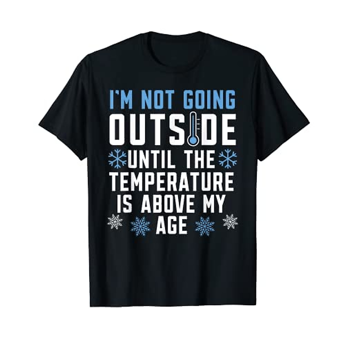 I'm Not Going Outside Until The Temperature Is Above My Age T-Shirt