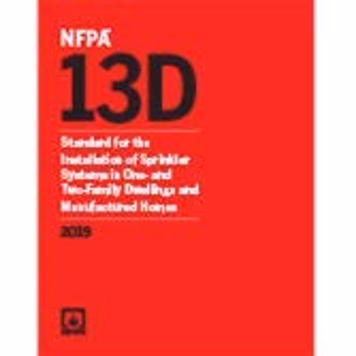 NFPA 13D, Standard for the Installation of Sprinkler Systems in One- and Two-Family Dwellings and Manufactured Homes 2019 ed.