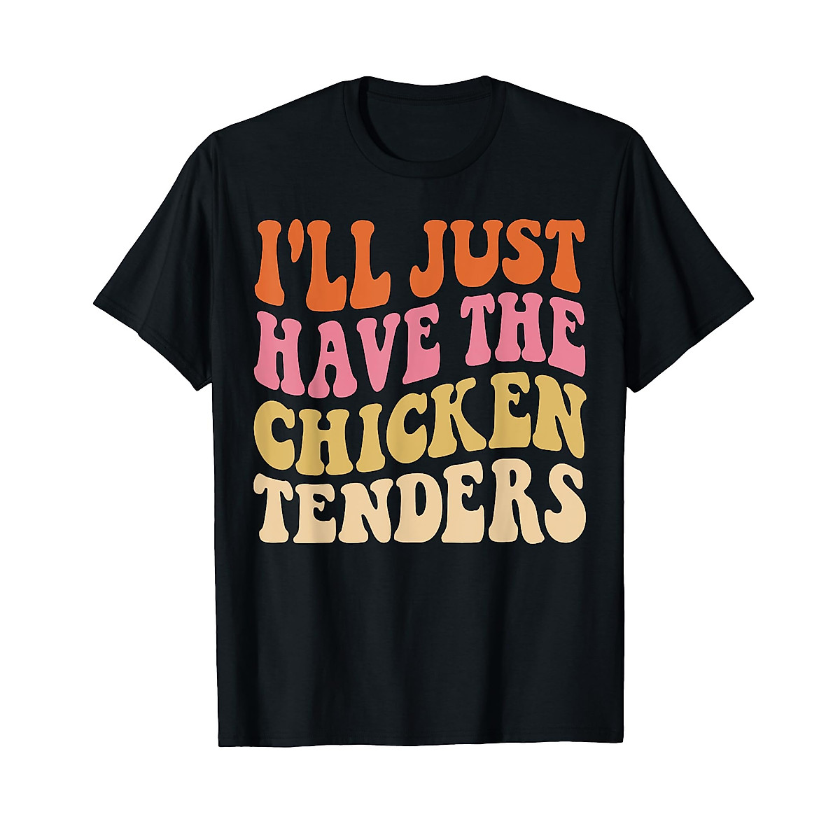 I'll Just Have The Chicken Tenders Funny Chicken groovy T-Shirt