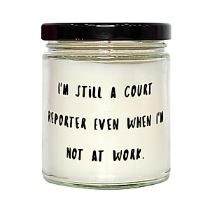 Special Court Reporter Gifts, I'm Still a Court Reporter Even When I, Court Reporter Scent Candle from Colleagues, for Friends, Gifts for Men and Women, Gifts for Couples, His and Hers Gifts, Unique
