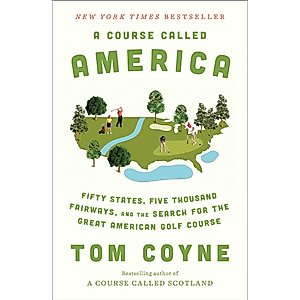 A Course Called America: Fifty States, Five Thousand Fairways, and the Search for the Great American Golf Course