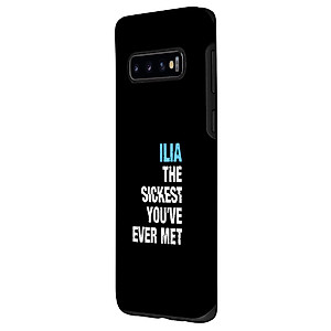 Galaxy S10 Ilia The Sickest You've Ever Met Personalized Name Case