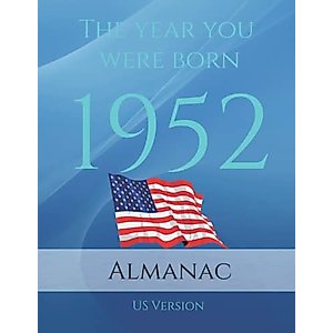 The Year You Were Born 1952 Almanac: A Book full of interesting facts and trivia over many topics including US Events, Adverts, Movies, Music and much more.