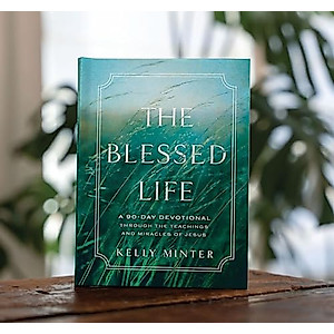 The Blessed Life: A 90-Day Devotional through the Teachings and Miracles of Jesus