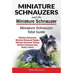 Miniature Schnauzers And the Miniature Schnauzer: Miniature Schnauzer Total Guide: Miniature Schnauzers: Miniature Schnauzer Puppies, Miniature ... Miniature Schnauzer Size, Health, & More!