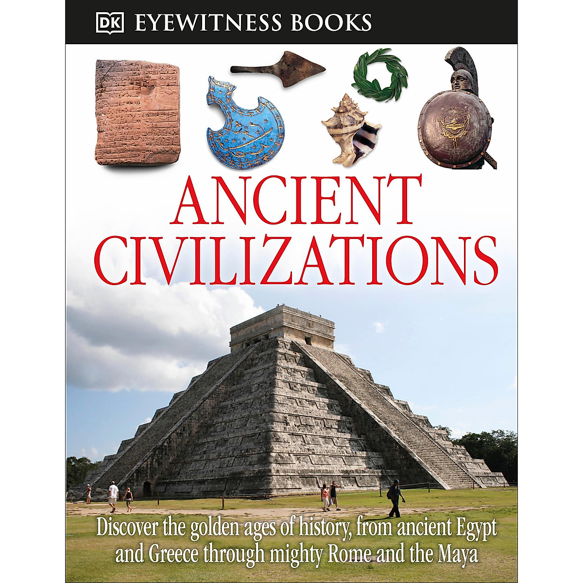 DK Eyewitness Books: Ancient Civilizations: Discover the Golden Ages of History, from Ancient Egypt and Greece to Mighty