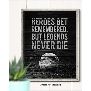 Heroes Get Remembered Legends Never Die - Baseball Motivational Sports Quotes - Baseball Wall Art for Boys Bedroom, Baseball Coach Gift - Inspirational Baseball Wall Decor - 8x10 unframed print