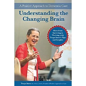 Understanding the Changing Brain: A Positive Approach to Dementia Care
