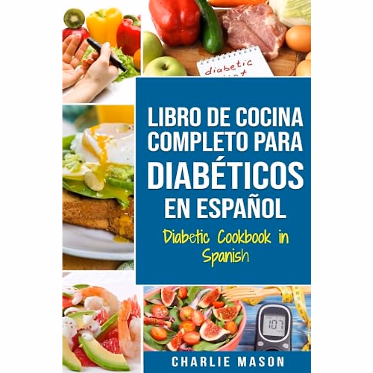 LIBRO DE COCINA COMPLETO PARA DIABÉTICOS En Español / Diabetic Cookbook in Spanish (Spanish Edition)