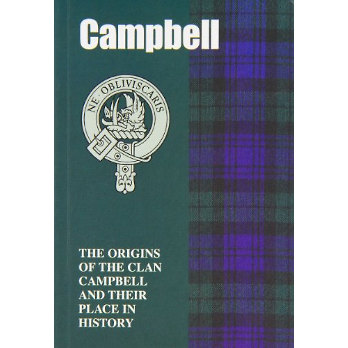 The Campbells: The Origins of the Clan Campbell and Their Place in History (Scottish Clan Mini-Book)