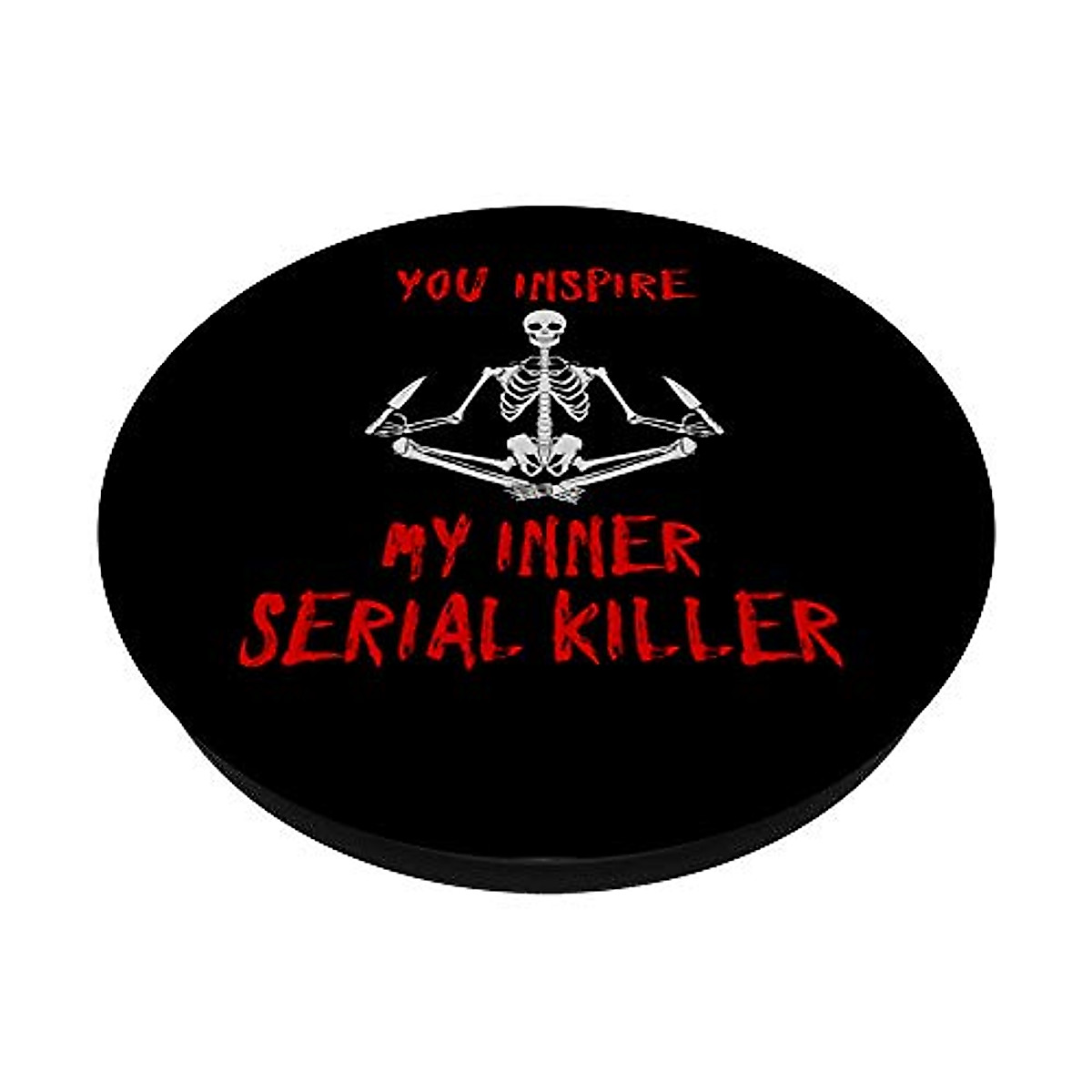 You Inspire My Inner Serial Killer Funny Skeleton & Knives PopSockets PopGrip: Swappable Grip for Phones & Tablets