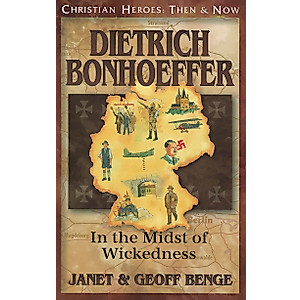 Dietrich Bonhoeffer: In the Midst of Wickedness (Christian Heroes: Then and Now)