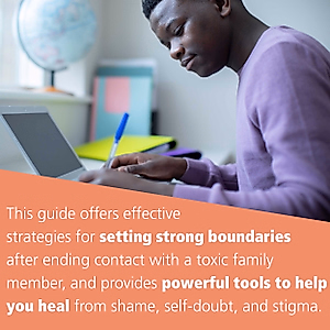 Adult Survivors of Toxic Family Members: Tools to Maintain Boundaries, Deal with Criticism, and Heal from Shame After Ties Have Been Cut