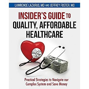 Insider's Guide to Quality Affordable Healthcare: Practical Strategies to Navigate our Complex System and Save Money