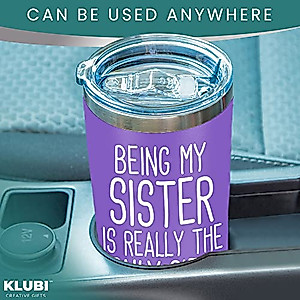 KLUBI Sister Gifts from Sister Brother - Being My Sister is the Only Gift You Need 20oz Tumbler Coffee Mug Purple- Funny Gift Idea for Sister, Birthday, Cute