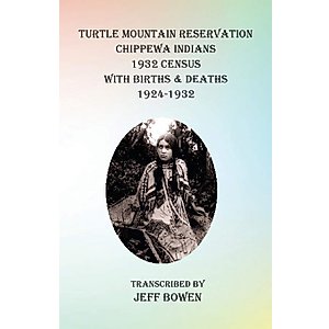 Turtle Mountain Reservation Chippewa Indians 1932 Census: with Births & Deaths, 1924-1932