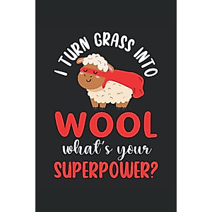 I Turn Grass Into Wool What's Your Superpower?: Notebook | Line ruled | 6"x9" (15.24 x 22,86 cm), 120 pages, cream paper, matte cover