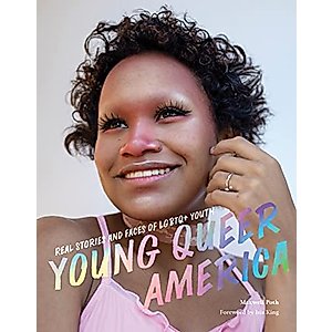 Young Queer America: Real Stories and Faces of LGBTQ+ Youth