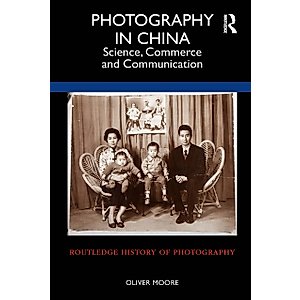 Photography in China: Science, Commerce and Communication (Routledge History of Photography)