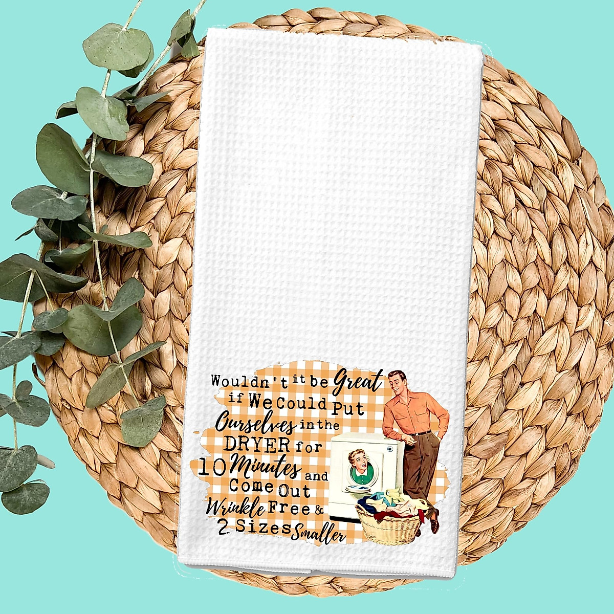Wouldn't it be Great if we could put Ourselves in the Dryer Funny Vintage 1950's Housewife Pin-up Girl Waffle Weave Microfiber Towel Kitchen Linen Gift for Her BFF