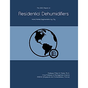 The 2023 Report on Residential Dehumidifiers: World Market Segmentation by City
