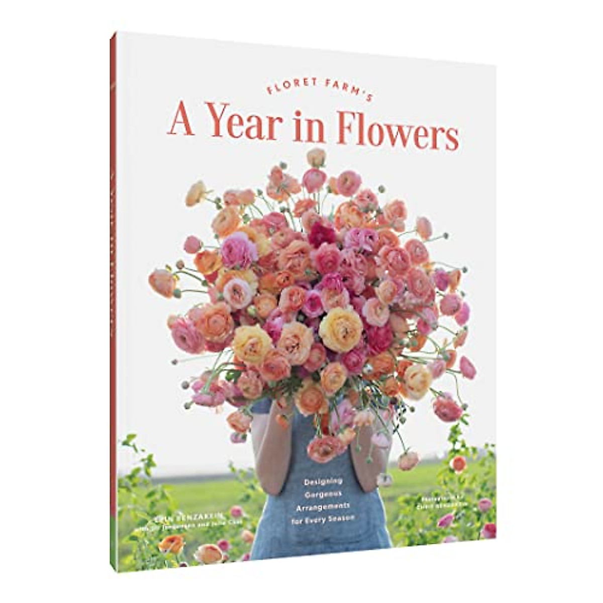 Floret Farm’s A Year in Flowers: Designing Gorgeous Arrangements for Every Season (Floret Farms x Chronicle Books)