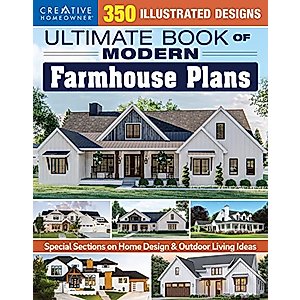 Ultimate Book of Modern Farmhouse Plans: 350 Illustrated Designs (Creative Homeowner) Catalog of Home Plans, plus Guidance on Modern Decorating, Functional Rooms, Outdoor Living, Kitchens, and More