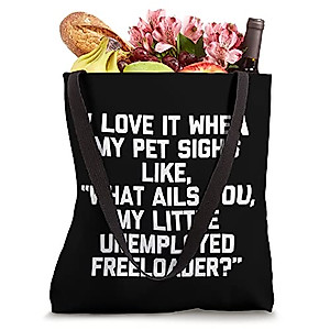 I Love It When My Pet Sighs... Funny Pet Owner Cat Dog Pets Tote Bag