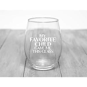 Favorite Child Gifts for Mom - My Favorite Child Gave Me This Glass - Funny Wine Glass for Mom, Dad - Novelty Christmas, Birthday, Mom Gifts From Daughter or Son - 15oz Made in USA