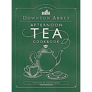 The Official Downton Abbey Afternoon Tea Cookbook: Teatime Drinks, Scones, Savories & Sweets (Downton Abbey Cookery)