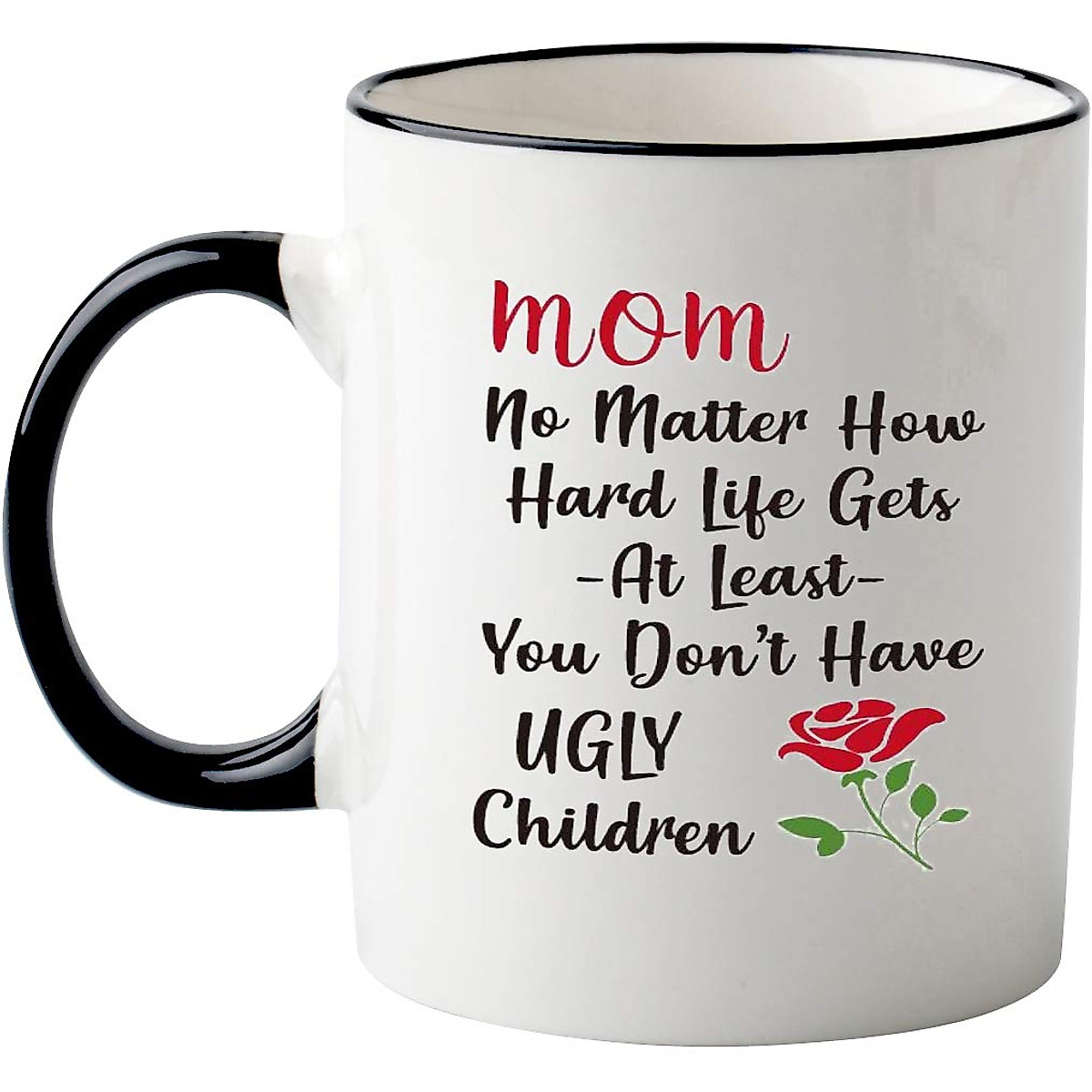 Funny Mom Mug - At Least You Don't Have Ugly Children Coffee Mug,Unique Mothers Day Gift Ideas For Mom From Daughter Son