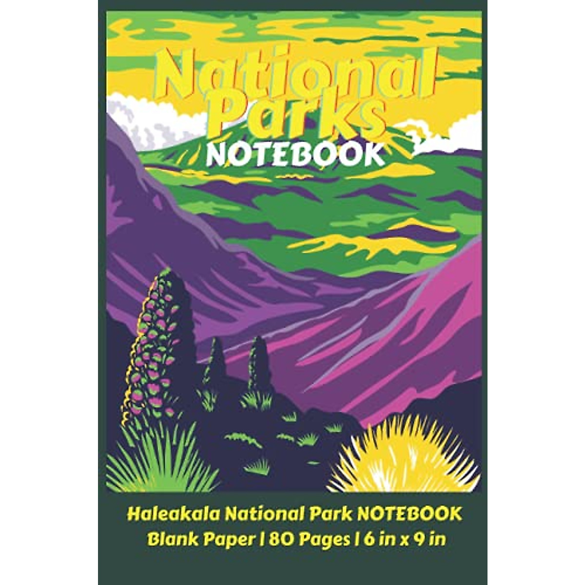 National Parks Notebook: Haleakala National Park NOTEBOOK Blank Paper | 80 Pages | 6 in x 9 in