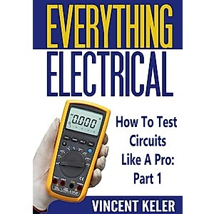 Everything Electrical How To Test Circuits Like A Pro Part 1
