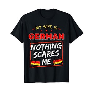 My Wife Is German Nothing Scares Me Germany Heritage T-Shirt