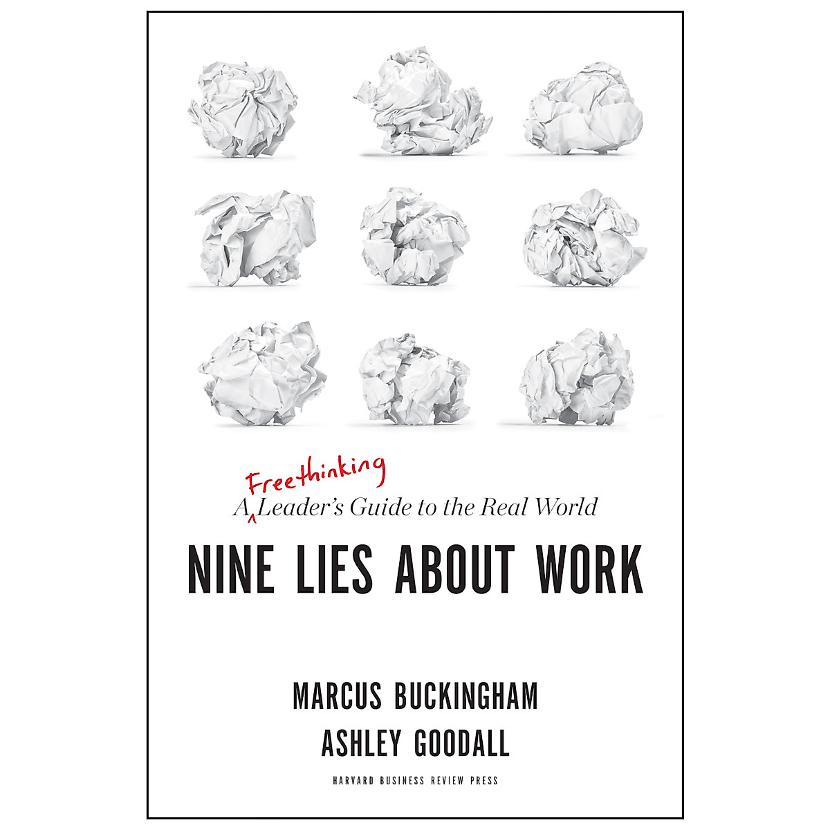 Nine Lies About Work: A Freethinking Leader’s Guide to the Real World