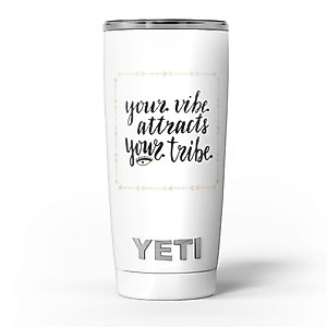 Design Skinz Your Vibe Attracts Your Tribe - Skin Decal Vinyl Wrap Kit Compatible with The Yeti Rambler Cooler Tumbler Cups