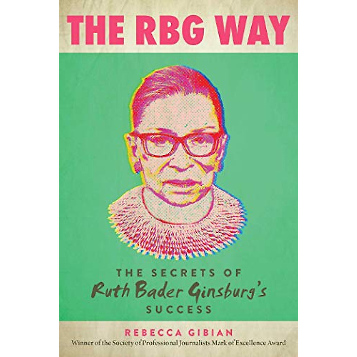 RBG Way: The Secrets of Ruth Bader Ginsburg's Success (Women in Power)