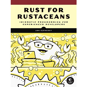 Rust for Rustaceans: Idiomatic Programming for Experienced Developers