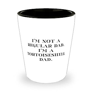 New Tortoiseshell Cat, I'm Not a Regular Dad. I'm a Tortoiseshell Dad, Unique Shot Glass For Cat Dad From Friends