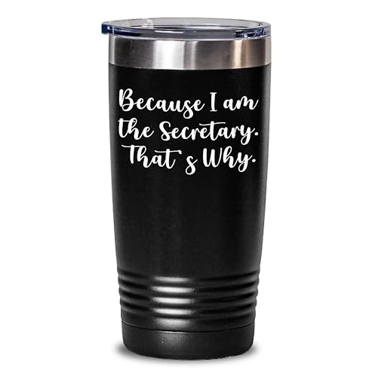 Funny Secretary Tumbler Gifts from Friends for Mom's Day - 'Because I Am The Secretary. That's Why.'