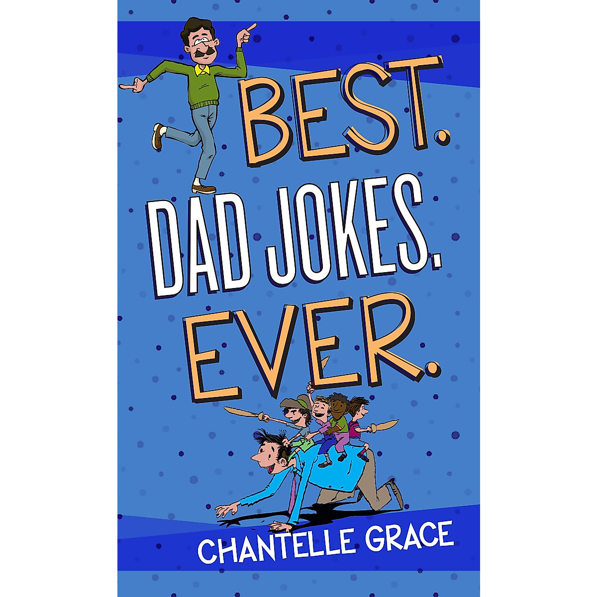 Best. Dad Jokes. Ever. (Paperback) – Hilarious Dad Jokes That Will Keep You Laughing, Perfect Gift for Dads, Birthdays, Father’s Day, and More (Joke Books)
