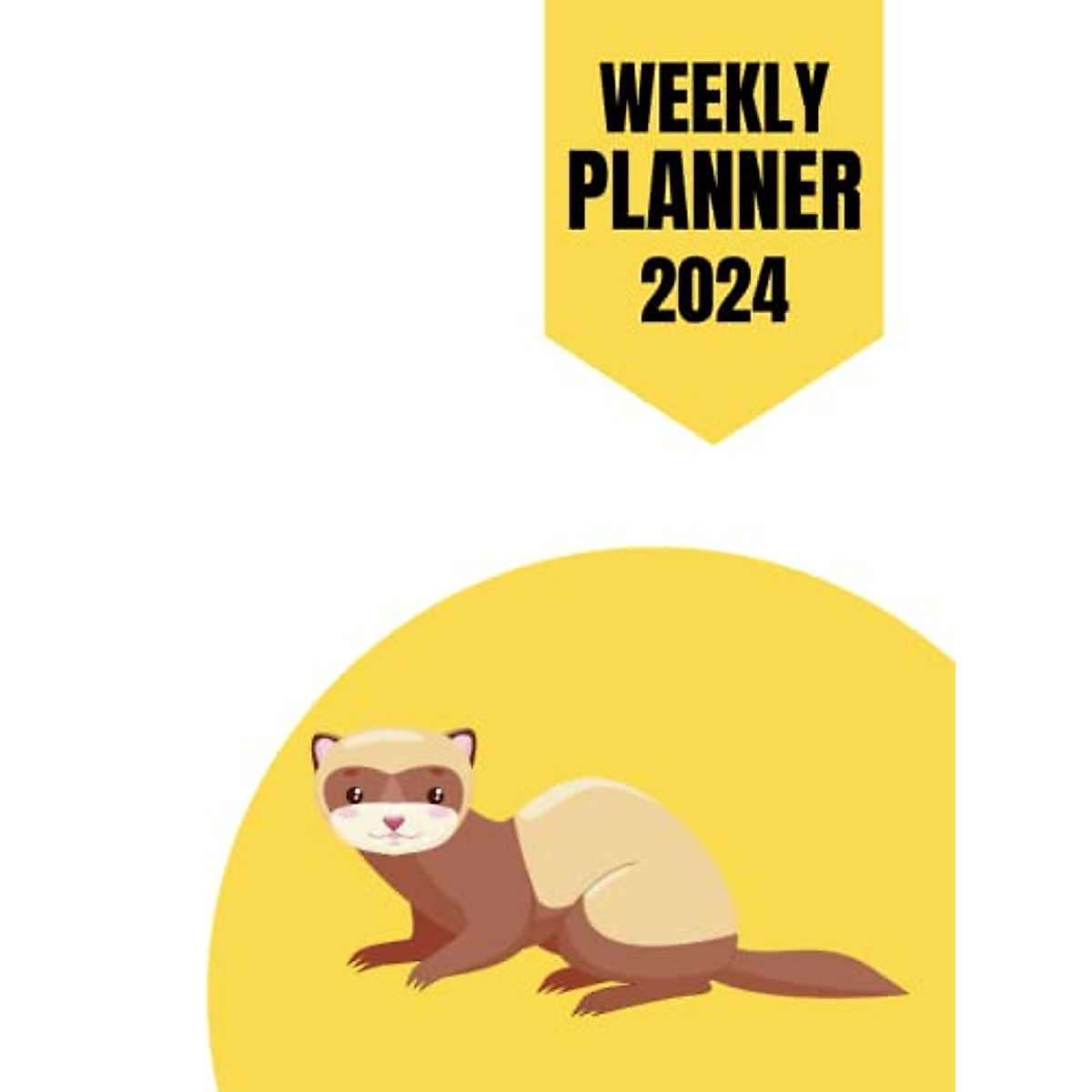 2024 Weekly Ferret Planner: Large One Year Monthly Planner From January 2024 to December 2024 (12 Months) With Federal Holidays | Monthly Weekly Agenda & Schedule Organizer | Planner for Ferret Lovers