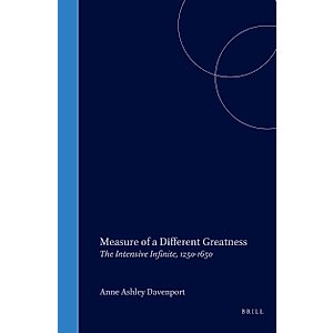 Measure of a Different Greatness: The Intensive Infinite, 1250-1650 (STUDIEN UND TEXTE ZUR GEISTESGESCHICHTE DES MITTELALTERS)