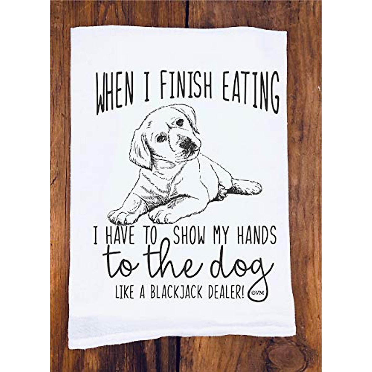 Funny Tea Towel | When I Finish Eating, I Show My Hands To The Dog Like A Blackjack Dealer | Mans Best Friend | Hilarious Gift